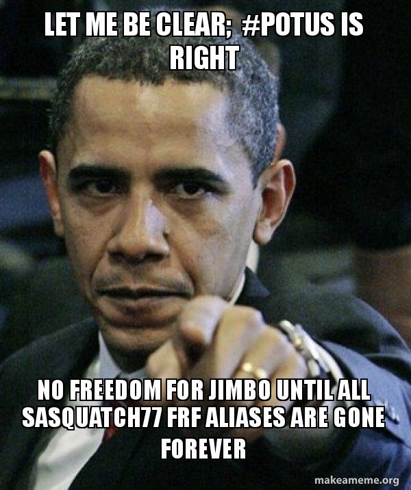 Let me be clear; #Potus is right No freedom for Jimbo until all ...
