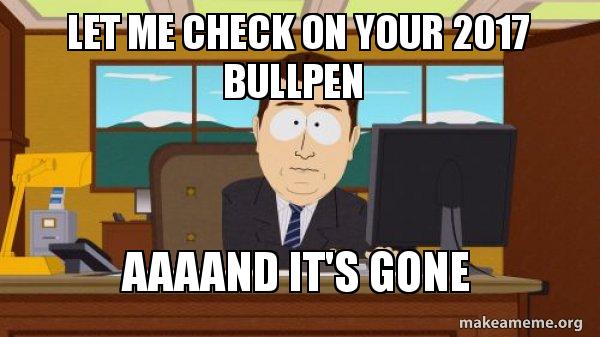 let me check on your 2017 bullpen aaaand it's gone - aaaand its gone ...