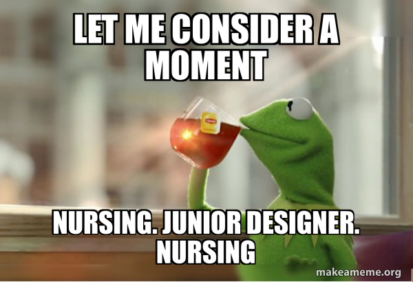Let me consider a moment Nursing. Junior Designer. Nursing - Kermit ...