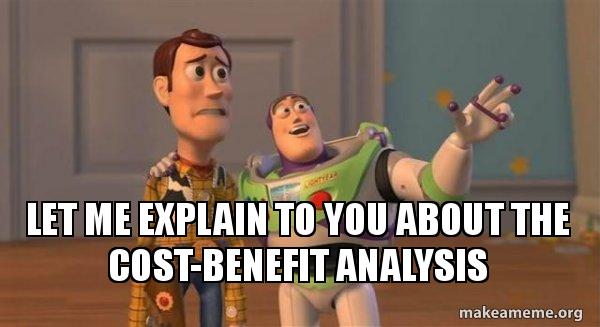 let me explain to you about the cost-benefit analysis - Buzz and Woody ...