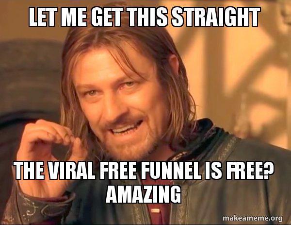 Let Me Get This Straight The Viral Free Funnel Is Free? Amazing - One ...
