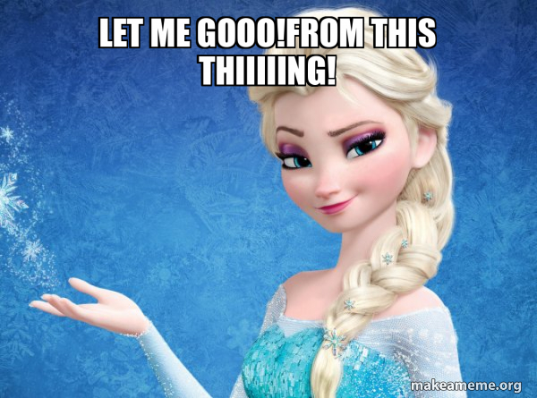 Let me gooo!From this thiiiiing! - Elsa from Frozen Meme Generator