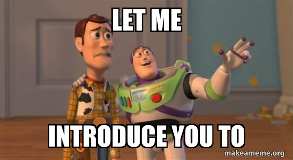 LET ME INTRODUCE YOU TO - Buzz and Woody (Toy Story) Meme Meme Generator
