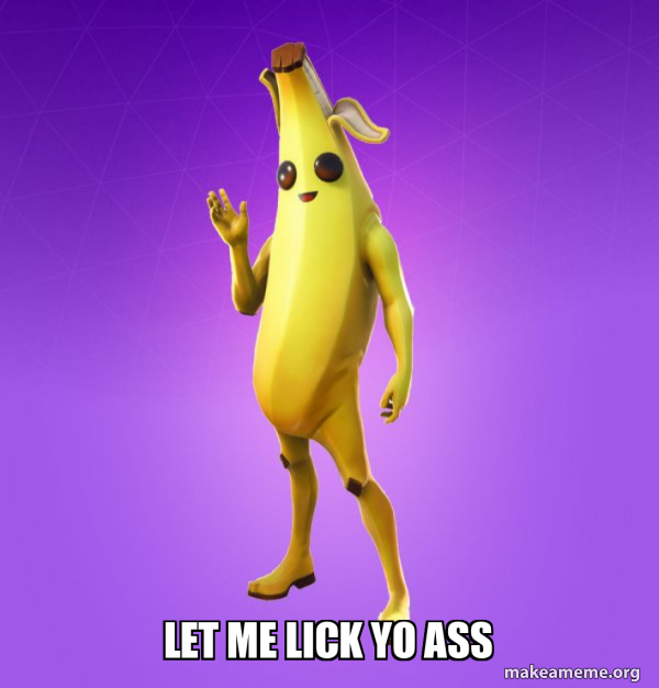 Let Me Lick Yo Ass Peely Meme Generator