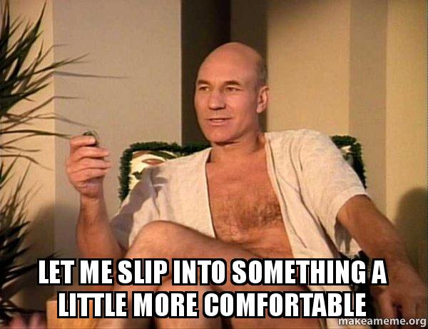 Let me slip into something a little more comfortable - Sexual Picard Meme Generator