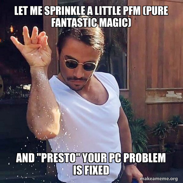 Let me sprinkle a little PFM (Pure Fantastic Magic) and "presto" your ...