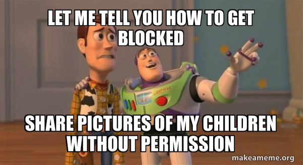 LET ME TELL YOU HOW TO GET BLOCKED SHARE PICTURES OF MY CHILDREN ...