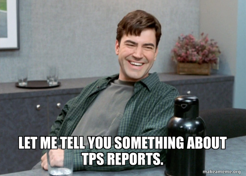 Let me tell you something about tps reports. Meme Generator