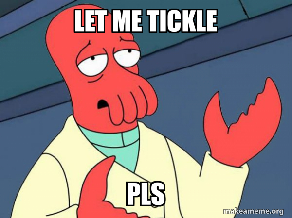 LET ME TICKLE pls - Tricky Zoidberg Meme Generator