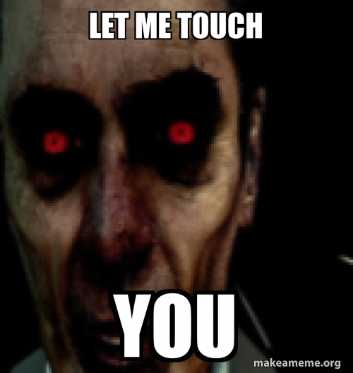 let me touch you Meme Generator