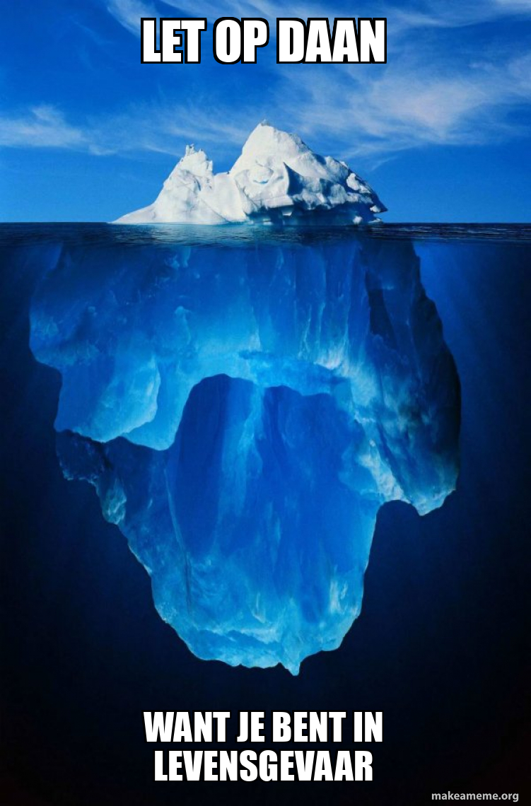 let op daan want je bent in levensgevaar - Iceberg Meme Generator