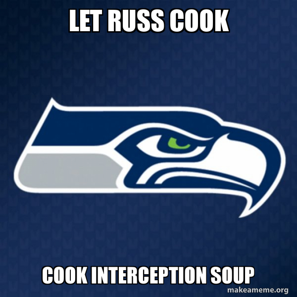LET RUSS COOK COOK INTERCEPTION SOUP - Seattle Seahawks Meme Generator