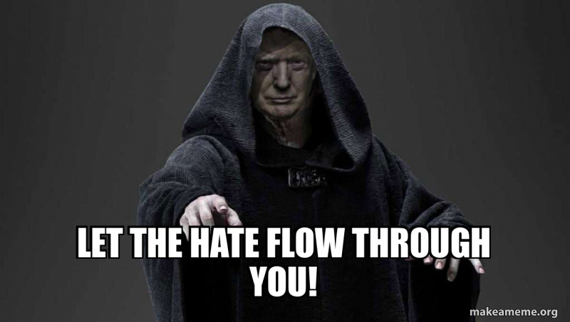 let the hate flow through you! Meme Generator
