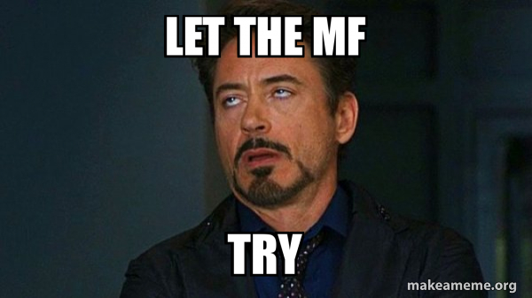 Let the MF Try - Tony Stark Eye Roll Meme Generator