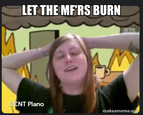 let the mf'rs burn Meme Generator