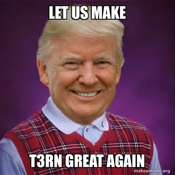 LET US MAKE T3RN GREAT AGAIN - Bad Luck Trump Meme Generator