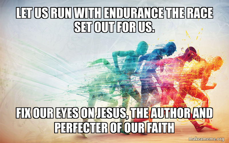 let us run with endurance the race set out for us. fix our eyes on ...