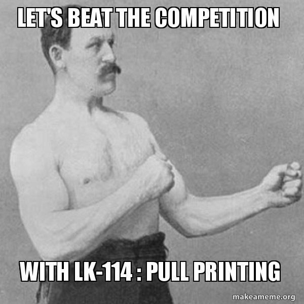 Let's beat the competition with LK-114 : Pull printing - Overly Manly ...