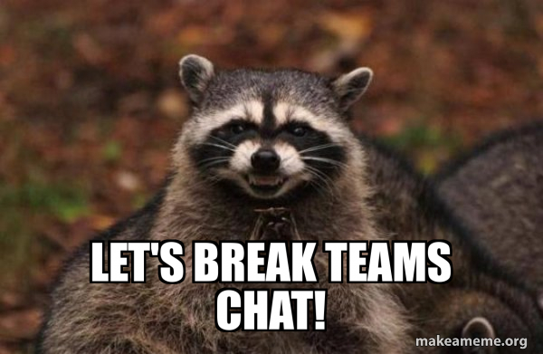 Let's break Teams Chat! - Evil Plotting Raccoon Meme Generator