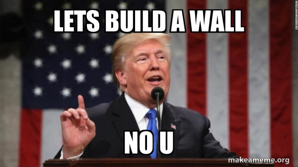 LETS BUILD A WALL NO U - Donald Trump Meme Generator