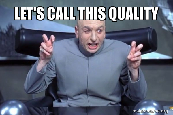 LET'S CALL THIS QUALITY - Dr Evil Austin Powers Meme Generator