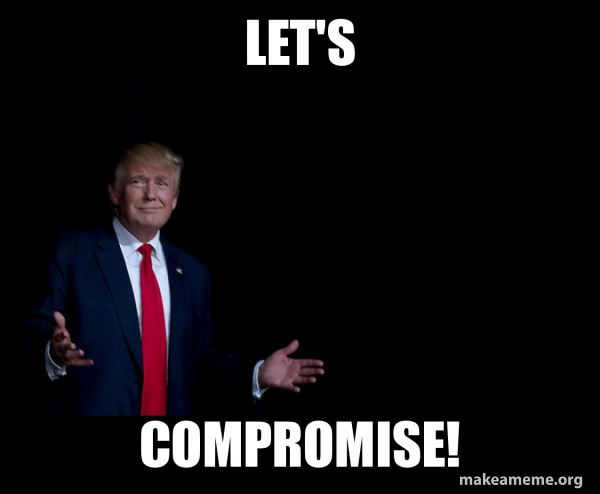 Let's compromise! - Trump Everything is FIne Meme Generator