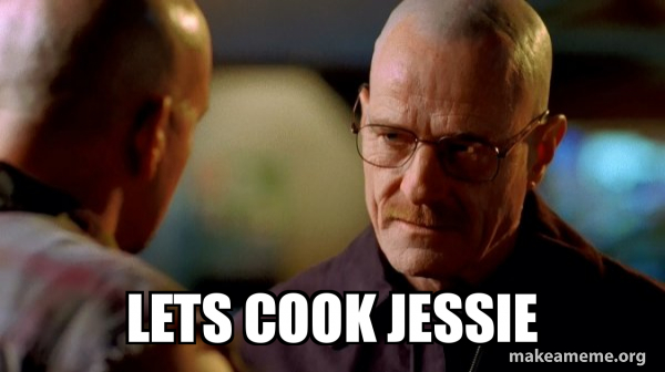lets cook Jessie - Breaking Bad Meme Generator