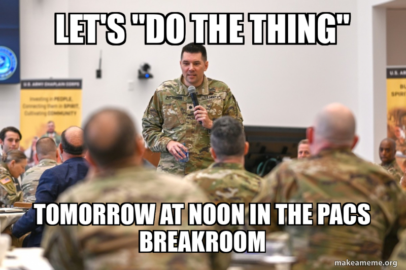 Let's "do the thing" Tomorrow at noon in the PACS Breakroom Meme Generator