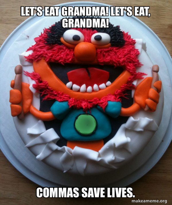 Let's Eat Grandma! Let's Eat, Grandma! Commas Save Lives. - Cake Day ...