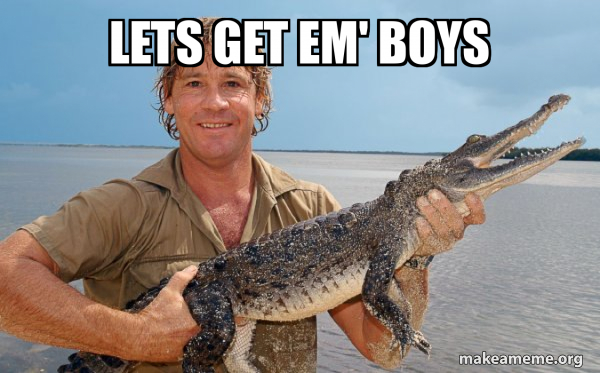lets get em' boys - Steve irwin | Make a Meme