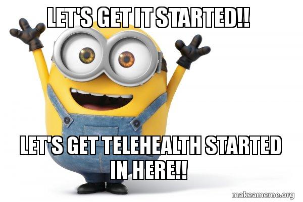 Let's Get it Started!! Let's Get Telehealth Started in Here!! - Happy ...
