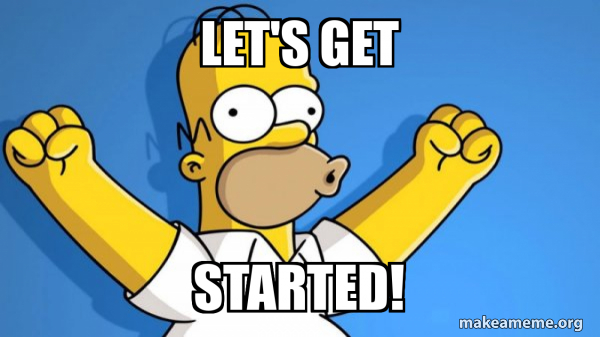 Let's Get Started! - Happy Homer Meme Generator