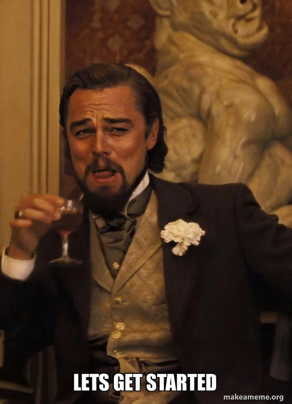 LETS GET STARTED - Leonardo DiCaprio Laughing Django Meme Generator