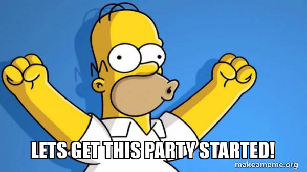 lets get this party started! - Happy Homer Meme Generator