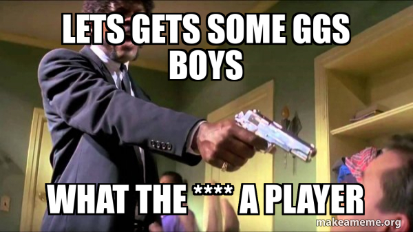 lets gets some Ggs boys what the **** a player - Samuel L. Jackson Say ...