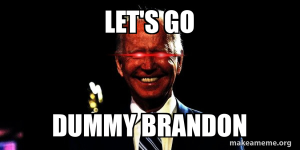 Let's go Dummy Brandon - Dark Brandon Meme Generator