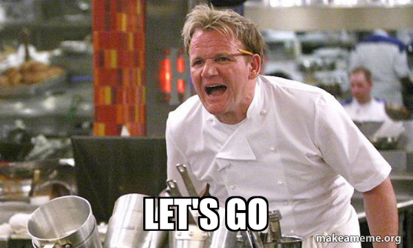 LEt's GO - Gordon Ramsay Hell's Kitchen Meme Generator
