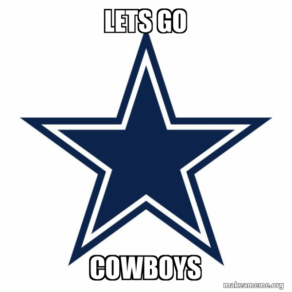 lets go cowboys - Dallas Cowboys Meme Generator