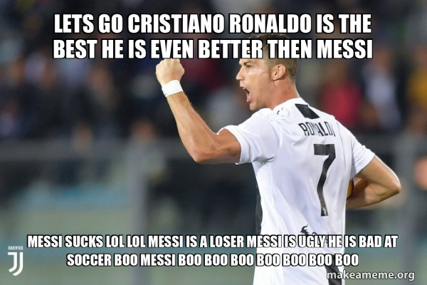 lets go cristiano ronaldo is the best he is even better then messi ...