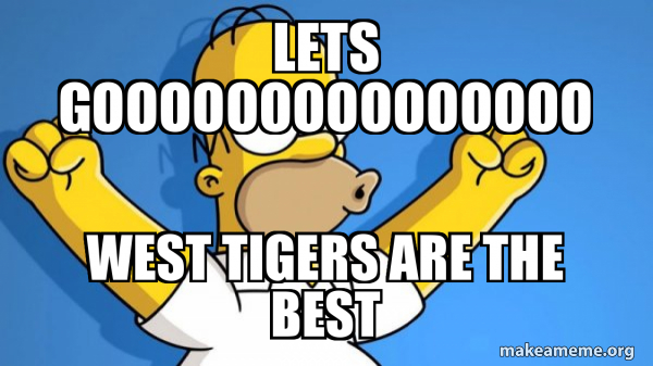 lets gooooooooooooooo west tigers are the best - Happy Homer Meme Generator