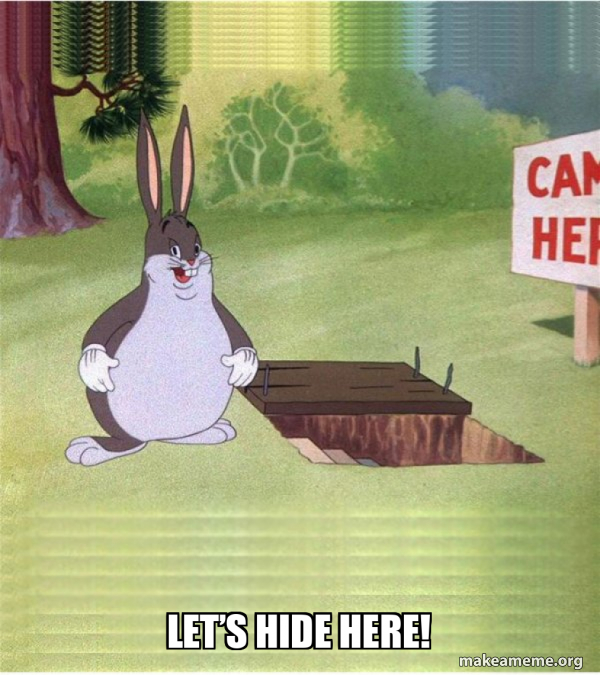 Let’s hide here! - Big Chungus Meme Generator