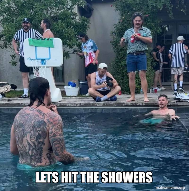 Lets hit the showers Meme Generator