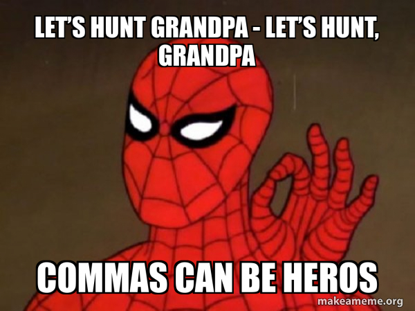 Let’s hunt grandpa - let’s hunt, grandpa Commas can be heros ...