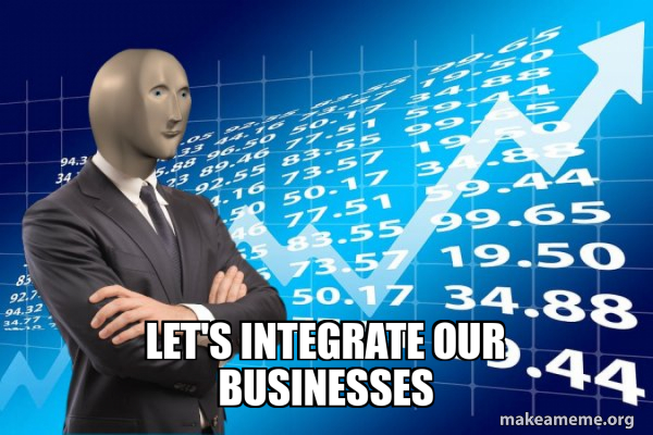Let's Integrate Our Businesses - Stonks Only Go Up Meme Generator