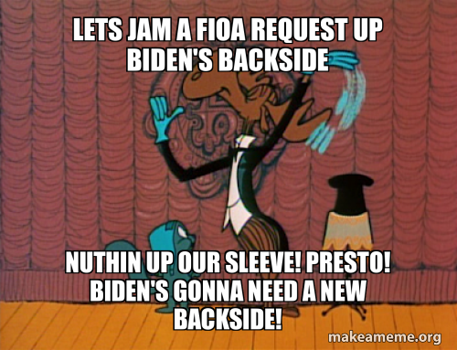 Lets jam a fioa request up biden's backside Nuthin up our sleeve ...