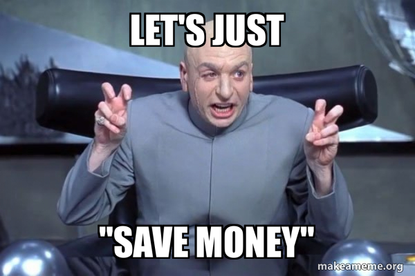 Let's Just "Save Money" - Dr Evil Austin Powers Meme Generator