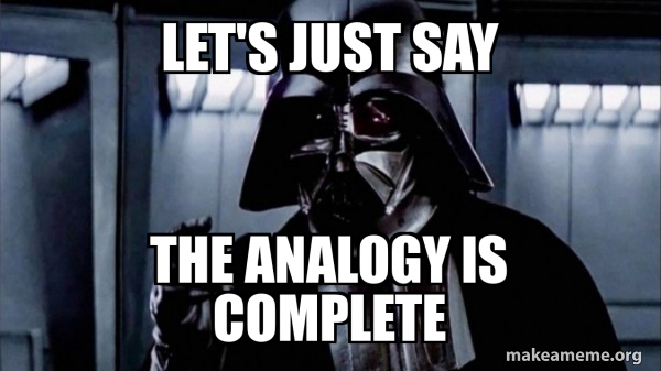 let's just say THE ANALOGY IS COMPLETE - Darth Vader - Choke Meme Generator