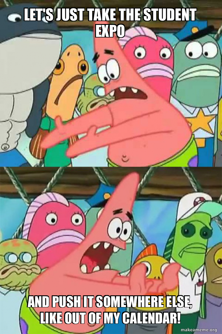 Let's just take the student expo And push it somewhere else, like out of my calendar! - Push It ...
