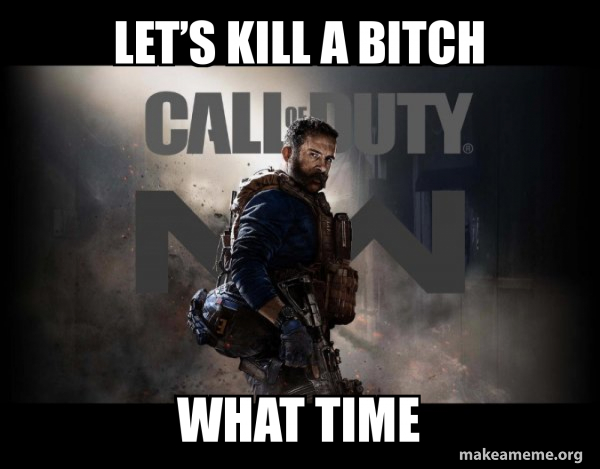 Letâ€™s kill a bitch What time - Call of Duty (COD) - Modern Warfare ...