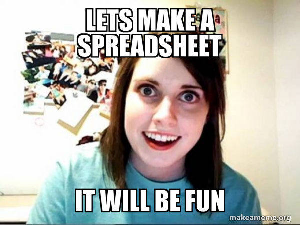 lets make a spreadsheet it will be fun - Overly Attached GirlFriend ...